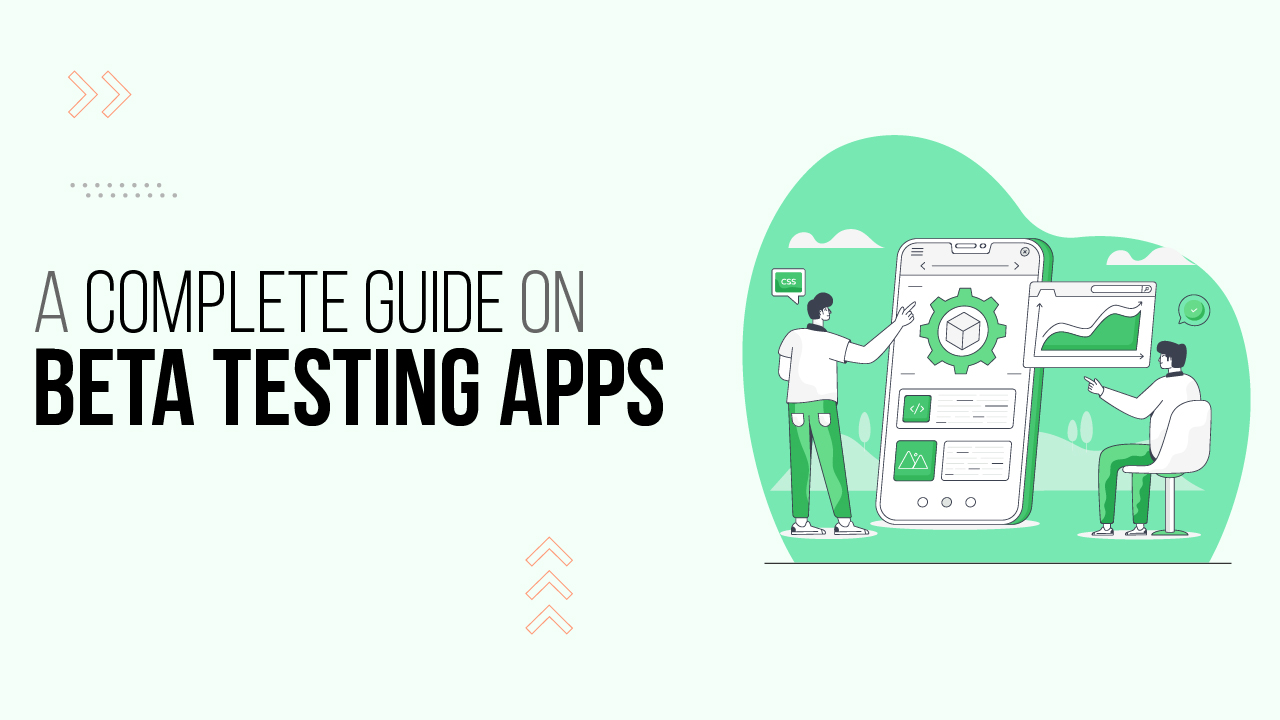 Beta Testing: A Complete Guide to Testing Apps Before Launch