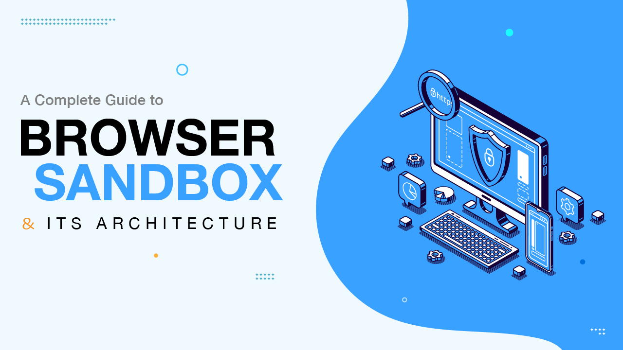 Browser Sandbox Guide: Architecture, Types & Security