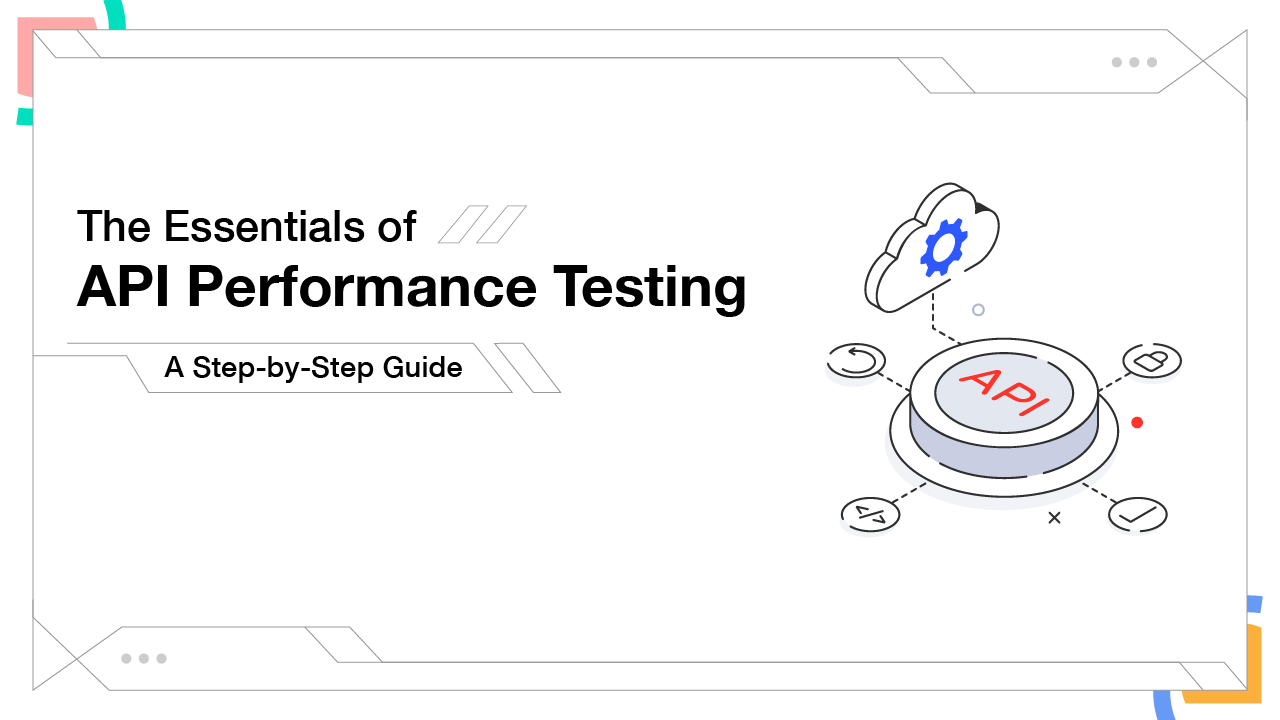 API Performance Testing: A Step-by-Step Guide