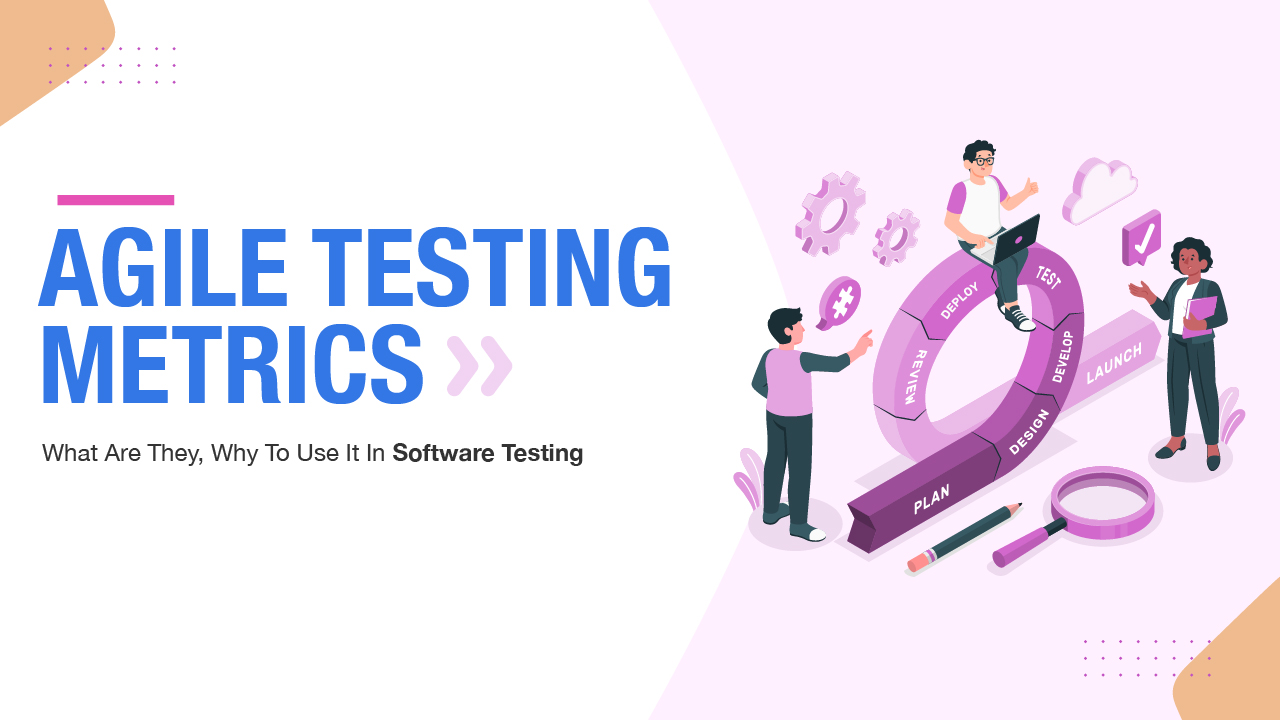 Agile Testing Metrics What Are They Why To Use It In Software Testing