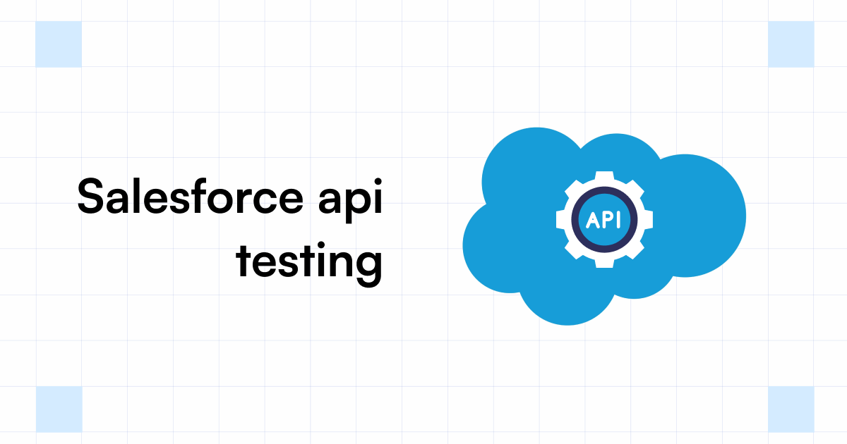 Automate Salesforce API Testing: Step By Step Process