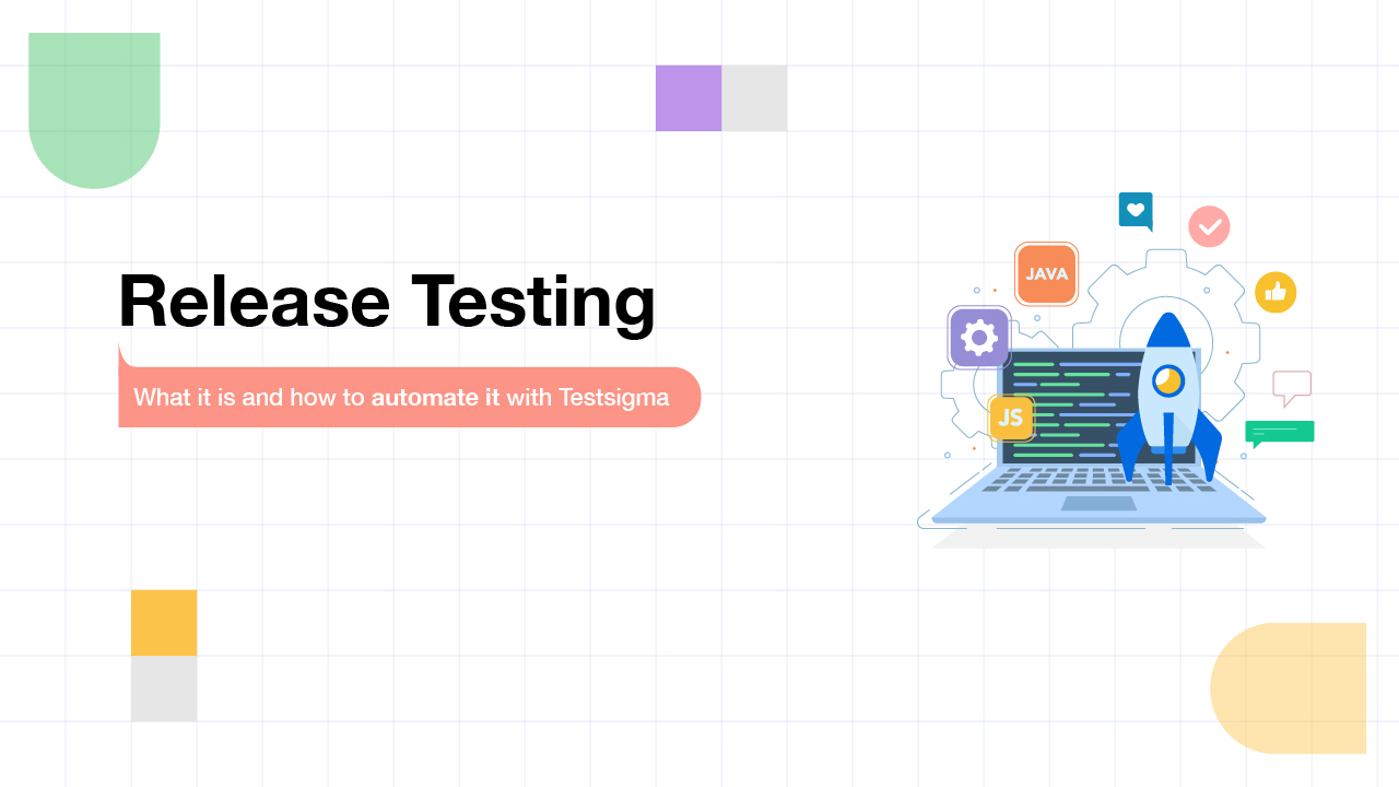 Release Testing: What It is, Types & How to Perform?