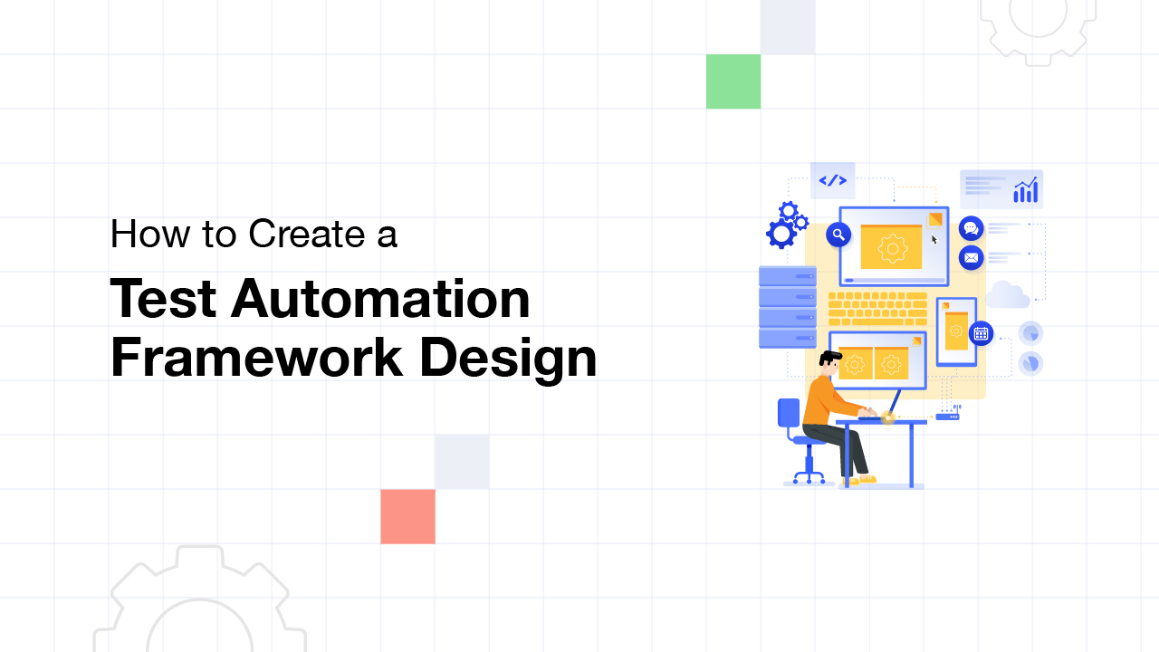 How To Create A Test Automation Framework Design Pro Strategies Patterns And Practical Steps