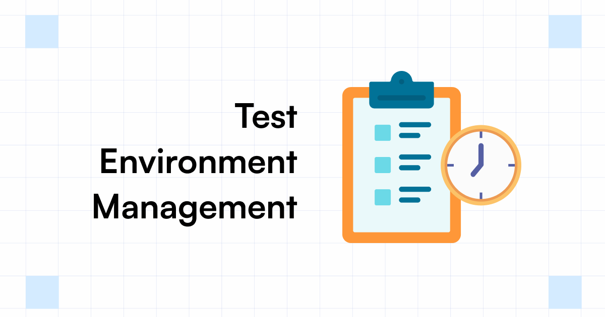 Test Environment Management | What, Why, and Best Practices