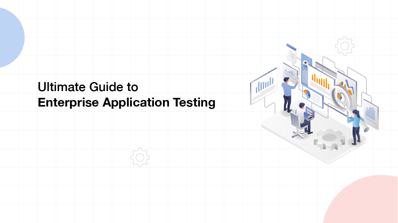 Enterprise Application Testing - The Ultimate Guide