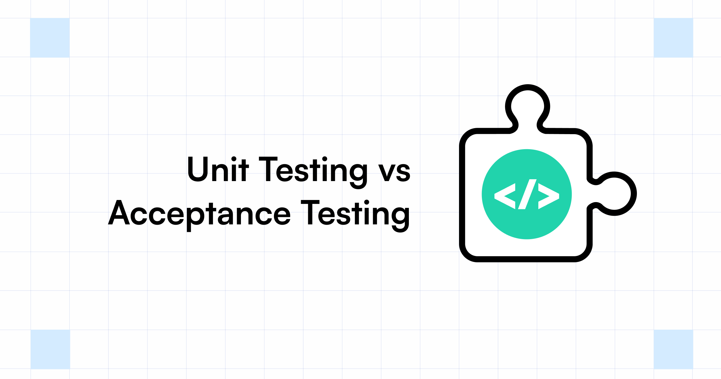 Unit Testing vs Acceptance Testing: 10 Key Differences