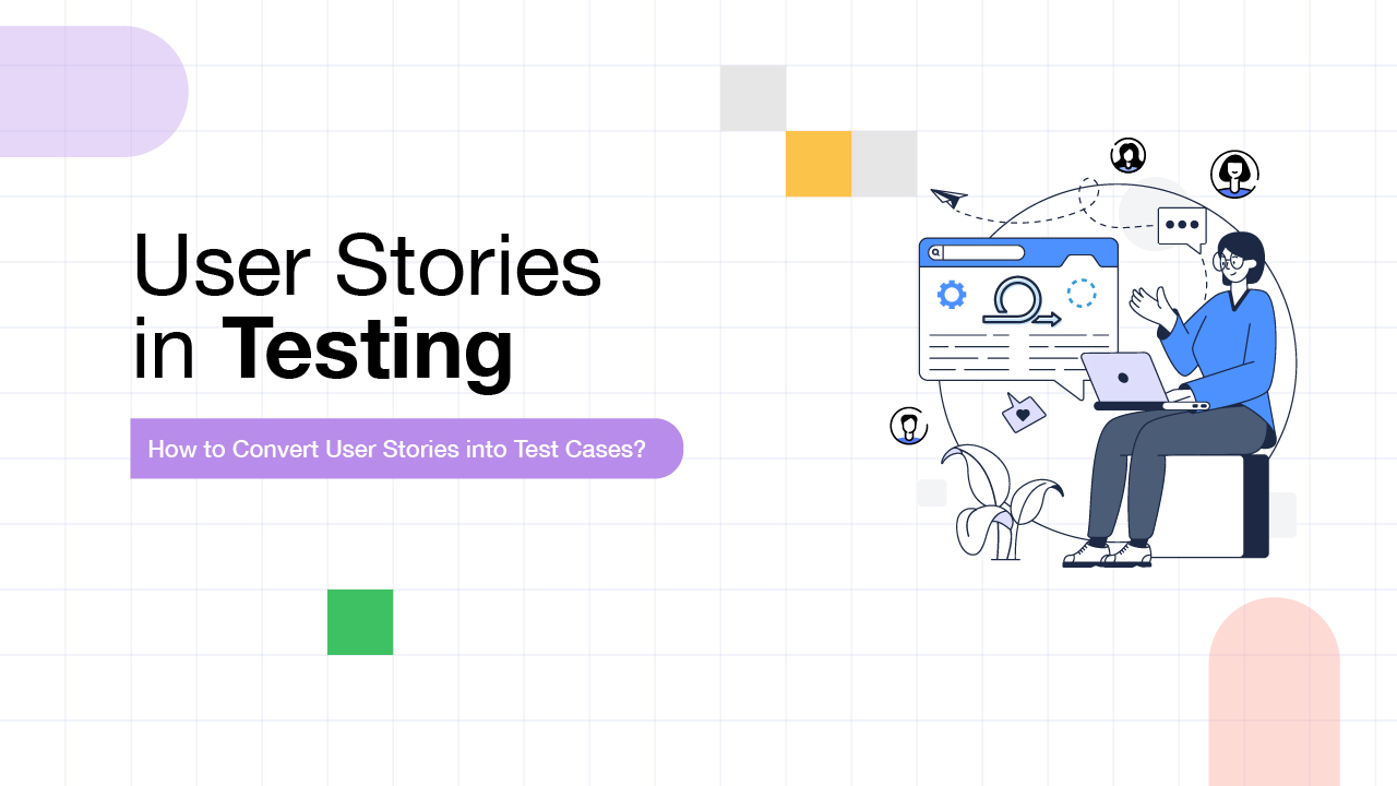 User Stories In Testing: How To Convert it Into Test Cases?