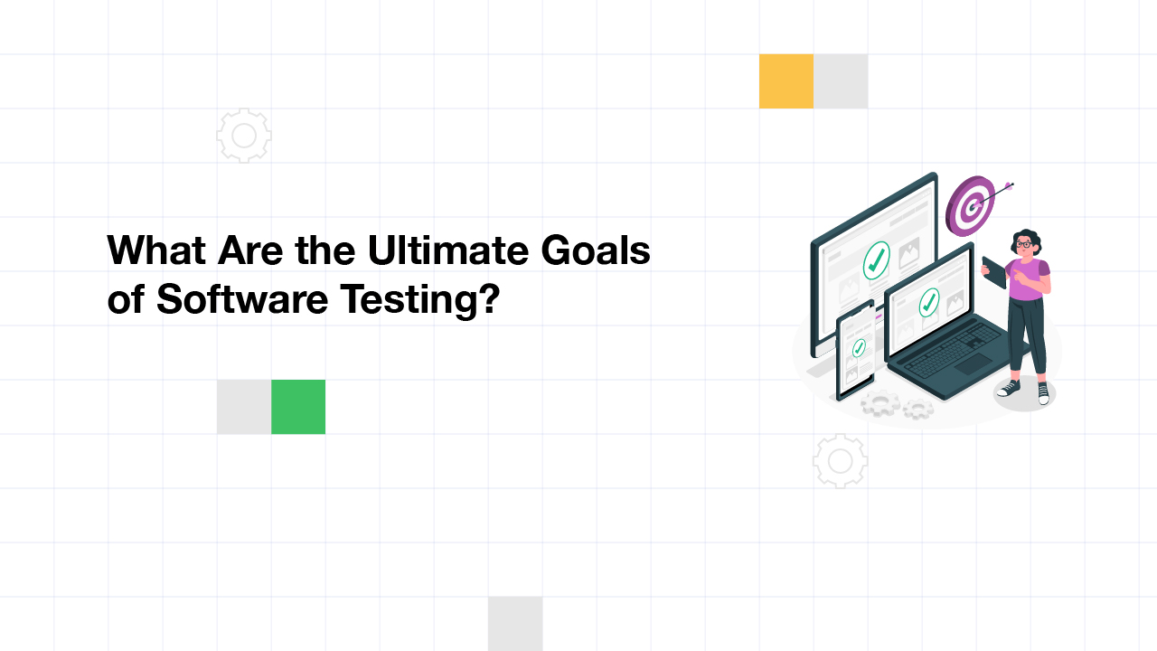 What Are the Ultimate Goals of Software Testing?