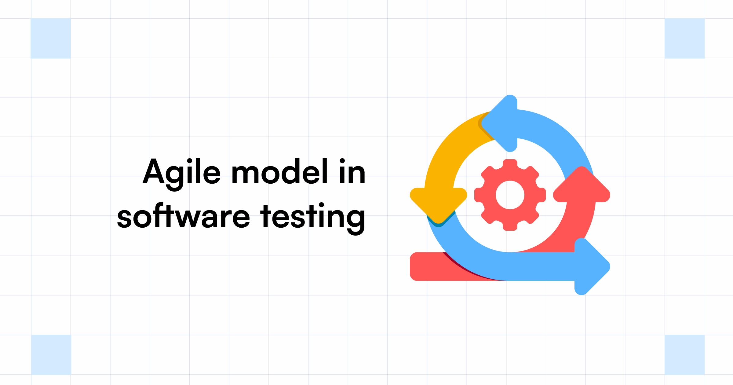 Agile Model in Software Testing | What it is , Why & Benefits