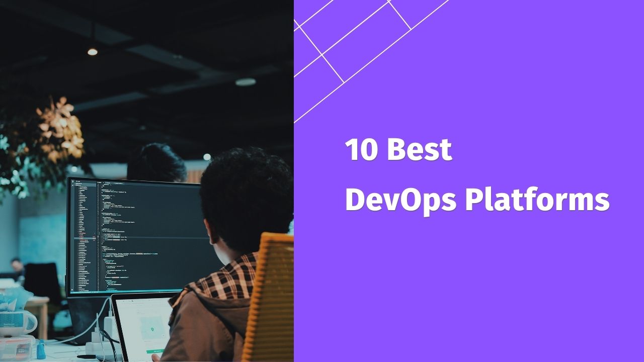 Best 10 DevOps Platforms List to Look For